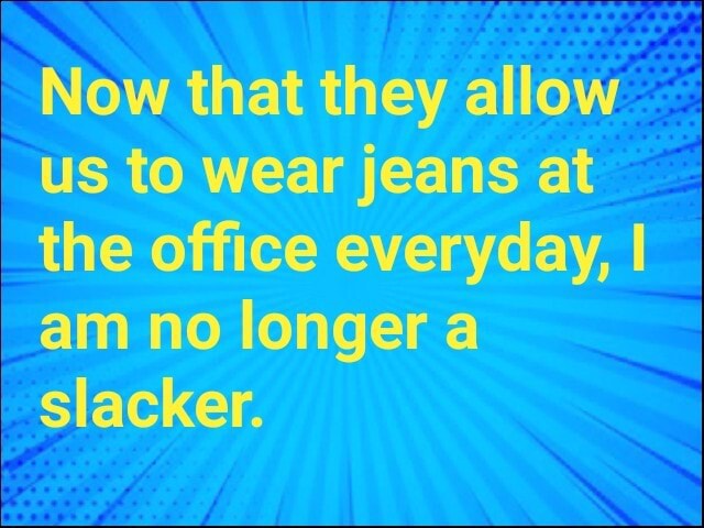 Now that they allow us to wear jeans at the office everyday, I am no ...