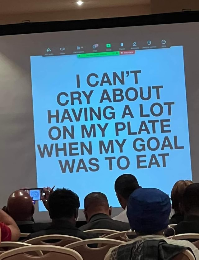 ICANT _ I CRY ABOUT HAVING A LOT ON MY PLATE WHEN MY GOAL I WAS TO EAT ... ICANT _ I CRY ABOUT HAVING A LOT ON MY PLATE WHEN MY GOAL I WAS TO EAT ...