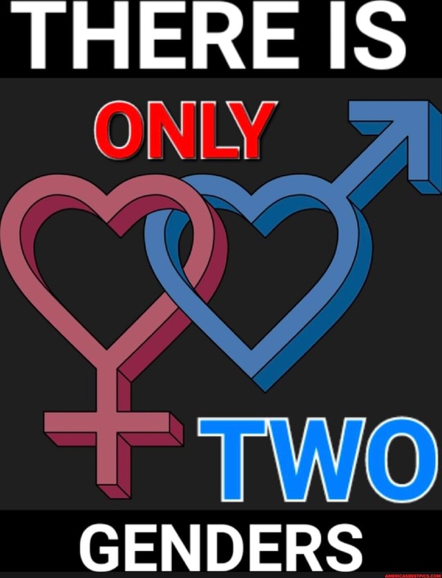 THERE IS ONLY TWO GENDERS - America’s best pics and videos