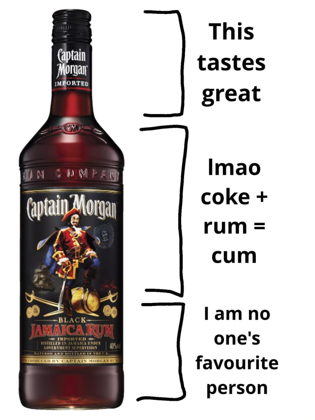 Rule - rule This tastes Captain IMPORTED COMP great Imao coke rum = cum ...