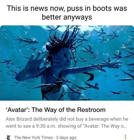 This is news now, puss in boots was better anyways 'Avatar': The Way of ...