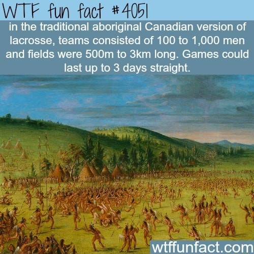 WTF fun fact in the traditional aboriginal Canadian version of lacrosse ...