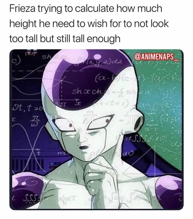 Frieza trying to calculate how much height he need to Wish for to not ...