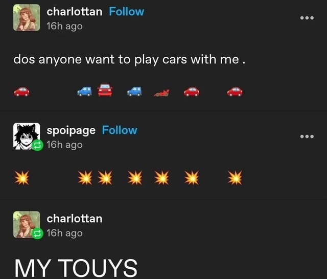Charlottan Follow ago dos anyone want to play cars with me. o~ Bu spoipage Follow ago charlottan ...