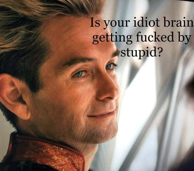 Is Your Idiot Brain Getting Fucked By Stupid Ifunny