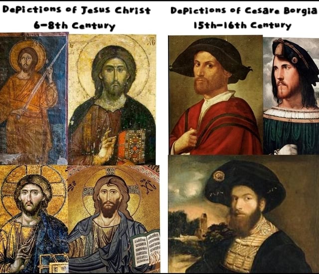 DePictions of Jesus Christ DePictions of CeSare Borgia 6-8th Century ...