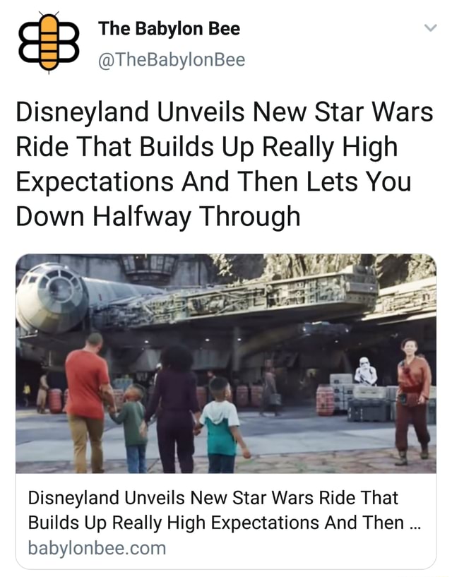 @TheBabylonBee Disneyland Unveils New Star Wars Ride That Builds Up ...