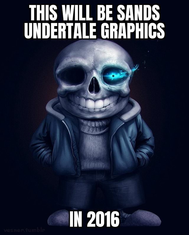 THIS WILL BE SANDS UNDERTALE GRAPHICS IN 2016 - iFunny