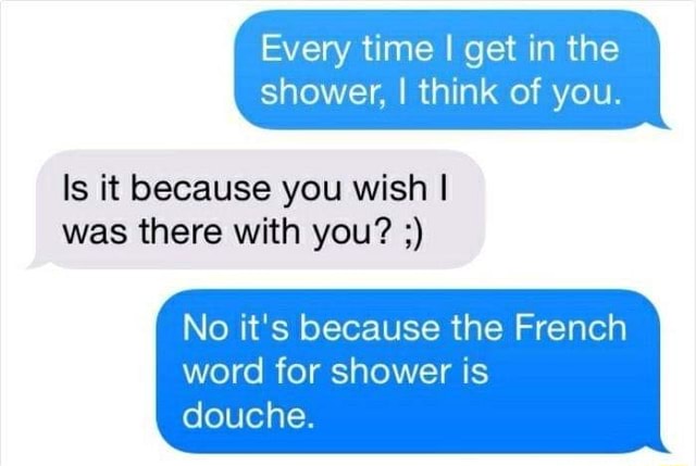 Every time I get in the shower, I think of you. Is it because you wish ...
