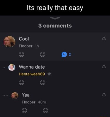 Its really that easy 3 comments Cool Floober @ Wanna date Hentaiweeb69 ...