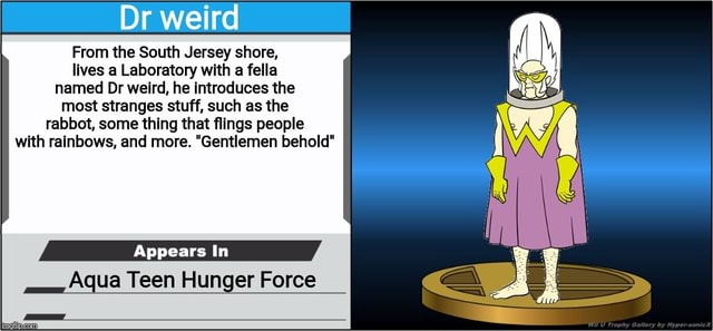 Dr weird From the South Jersey shore, lives a Laboratory with a fella ...