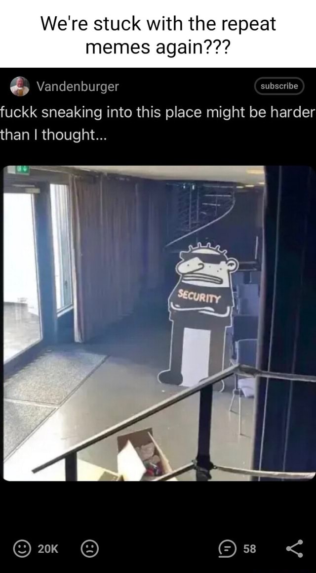 We're stuck with the repeat memes again??? & Vandenburger subscribe ...