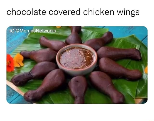 Chocolate covered chicken wings IG od - iFunny