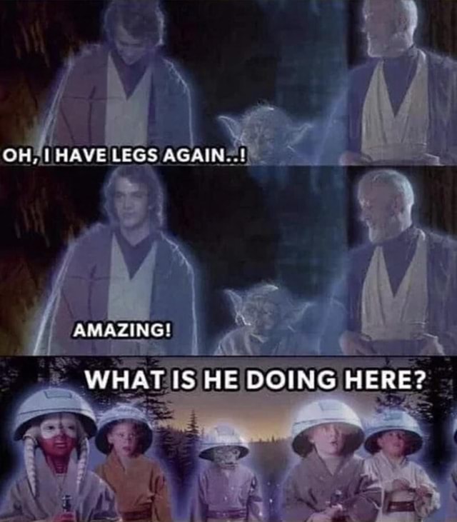 OH. LHAVE LEGS AGAIE. AMAZING! WHAT IS HE DOING HERE? - iFunny