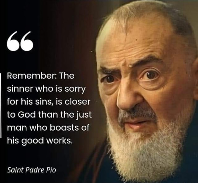 66 te Remember: The sinner who is sorry for his sins, is closer to God ...