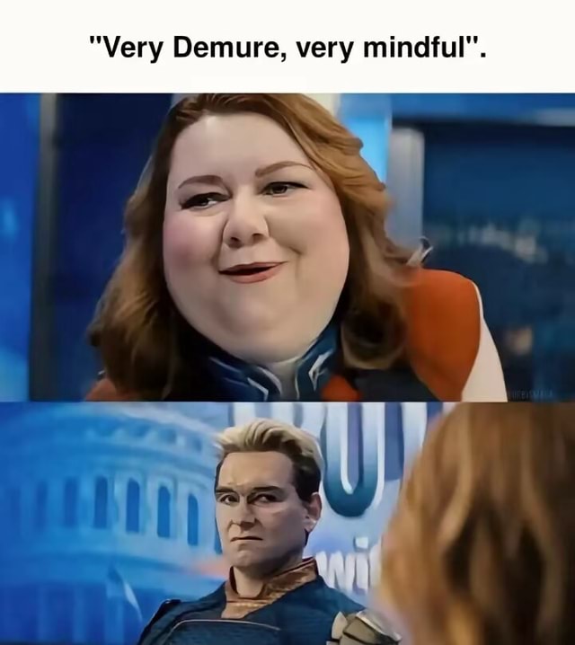 "Very Demure, very mindful". - iFunny