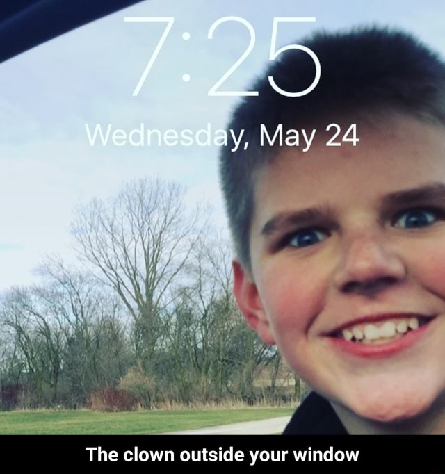 The clown outside your window - The clown outside your window - iFunny