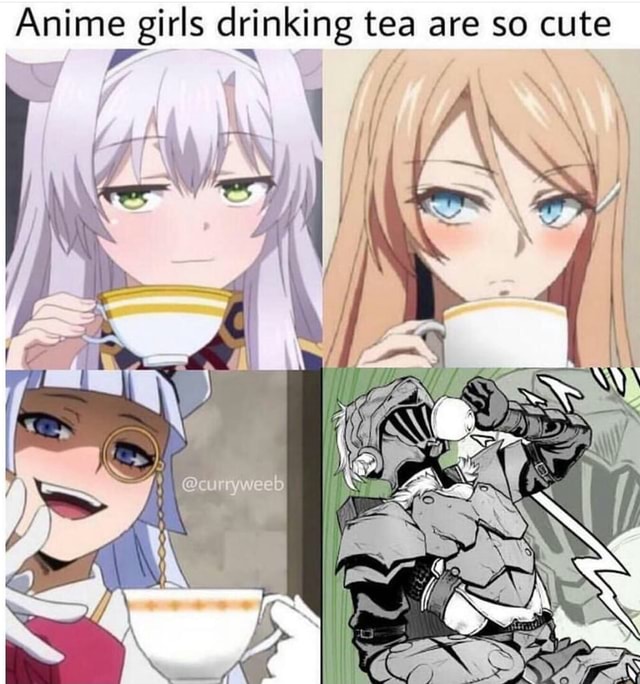 Anime girls drinking tea are so cute - iFunny