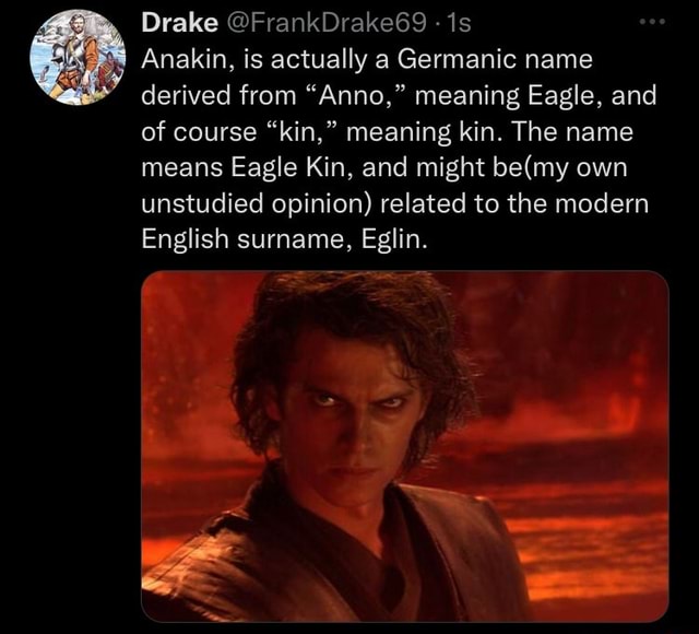 Drake @FrankDrake69 Anakin, is actually a Germanic name derived from ...
