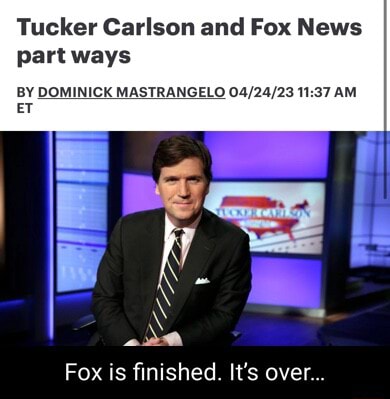 Tucker Carlson and Fox News part ways BY DOMINICK MASTRANGELO AM ET Fox ...