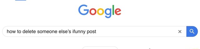 How to delete someone else’s ifunny post - iFunny