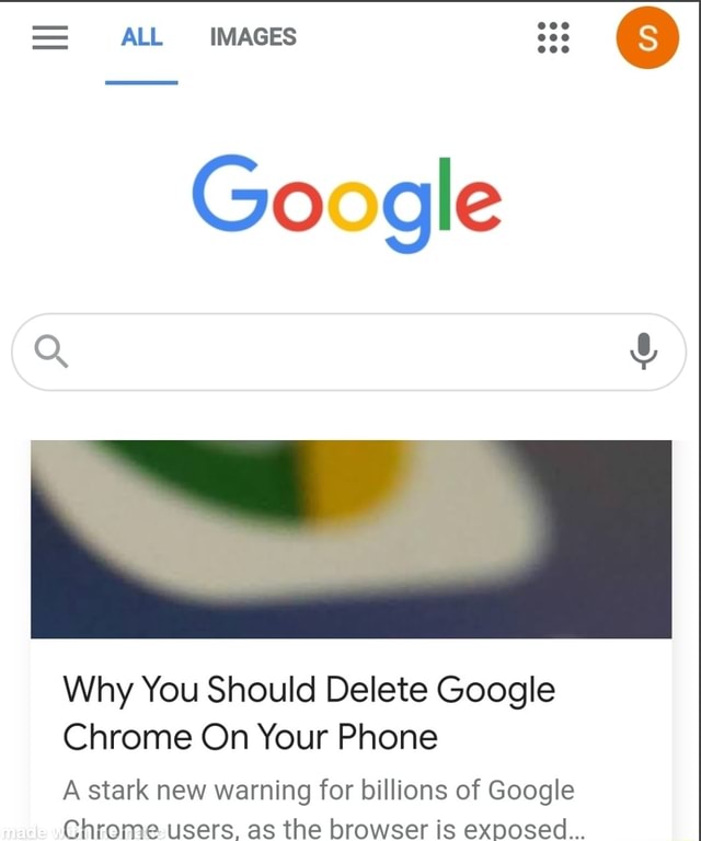 ALL IMAGES Go gle Why You Should Delete Google Chrome On Your Phone A ...