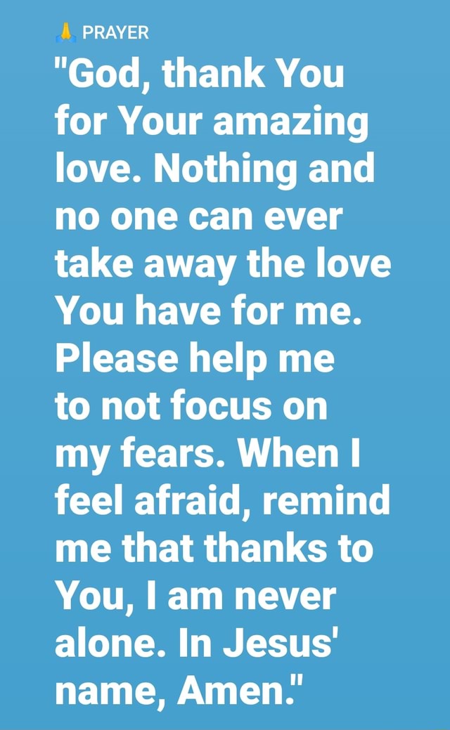 PRAYER "God, thank You for Your amazing love. Nothing and no one can ...