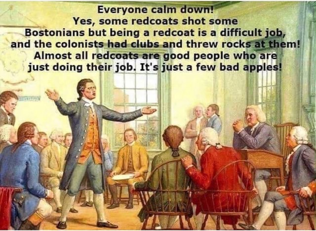 "Everyone calm down" É Yes, some redcoats shot some Bostonians but ...