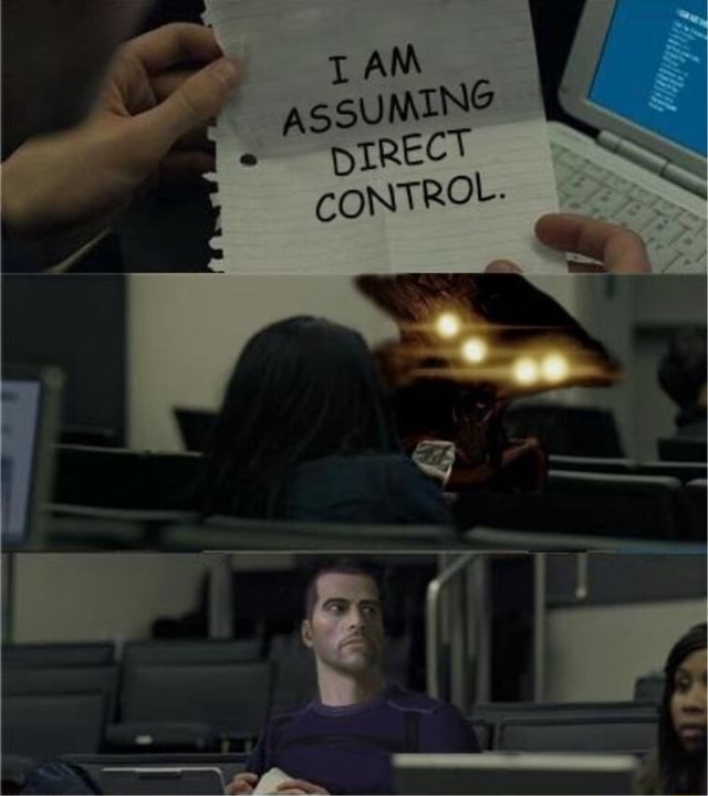 AM ASSUMING CONTROL- - iFunny