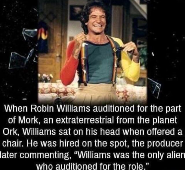 Il When Robin Williams auditioned for the part of Mork, an ...