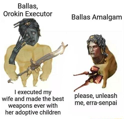 Ballas, Orokin Executor executed my wife and made the best weapons ever ...