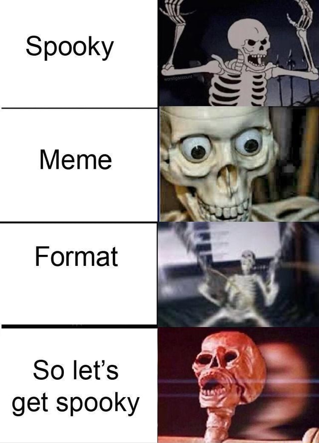 Spooky Meme Format So let's get spooky - iFunny