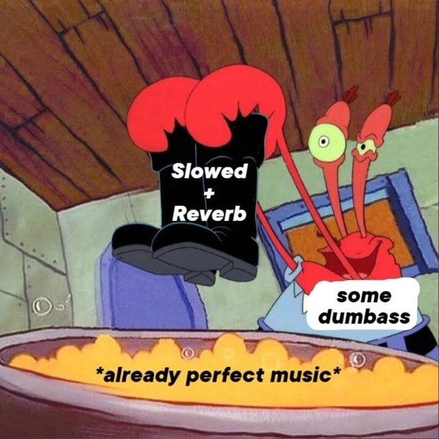 Slowed Reverb _*already - iFunny