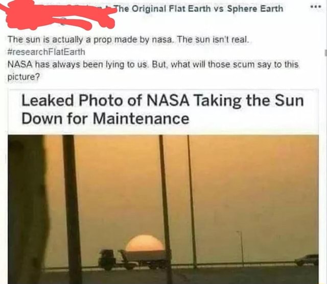 He Original Flat Earth vs Sphere Earth The sun is actually a prop made ...