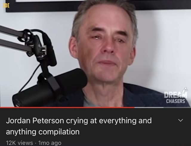 CHASERS \ Jordan Peterson crying at everything and v anything ...