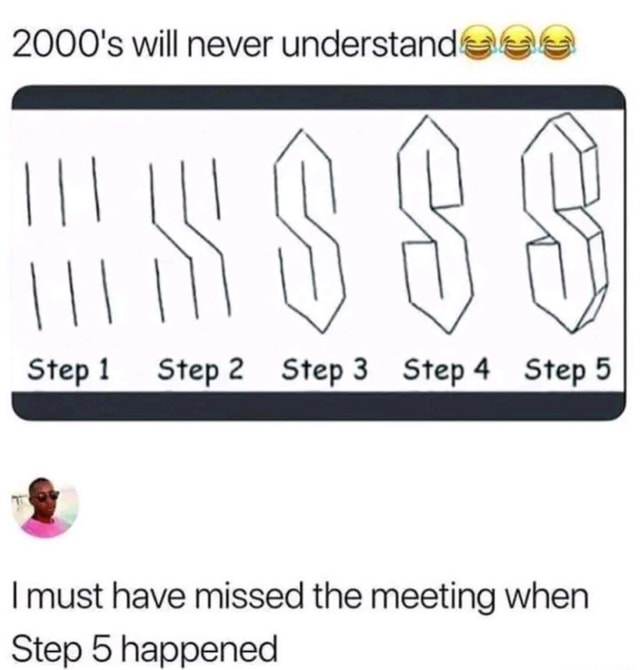 2000's will never understand POSS Step! Step Step3 Step4 Steps I must ...