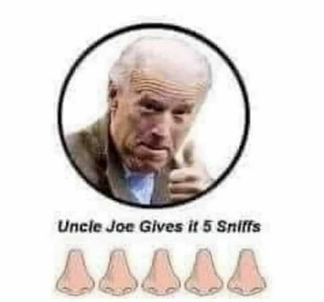 Uncie Joe Gives it 5 Sniffs RA A I - iFunny
