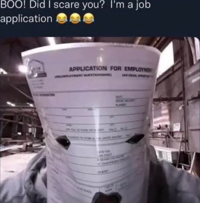 BOO! Did I scare you? job application - iFunny