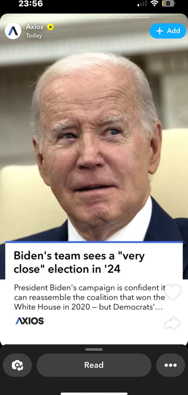 Axios Today Biden's team sees a "very close" election in '24 President Biden's campaign is ...