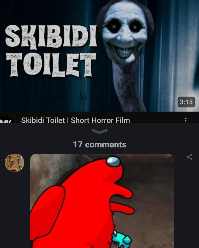 SKIBIDI TOILET Skibidi Toilet I Short Horror Film 17 comments @ ne - iFunny