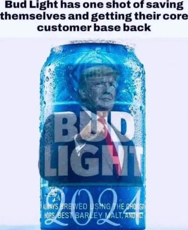 Bud Light has one shot of saving themselves and getting their core ...