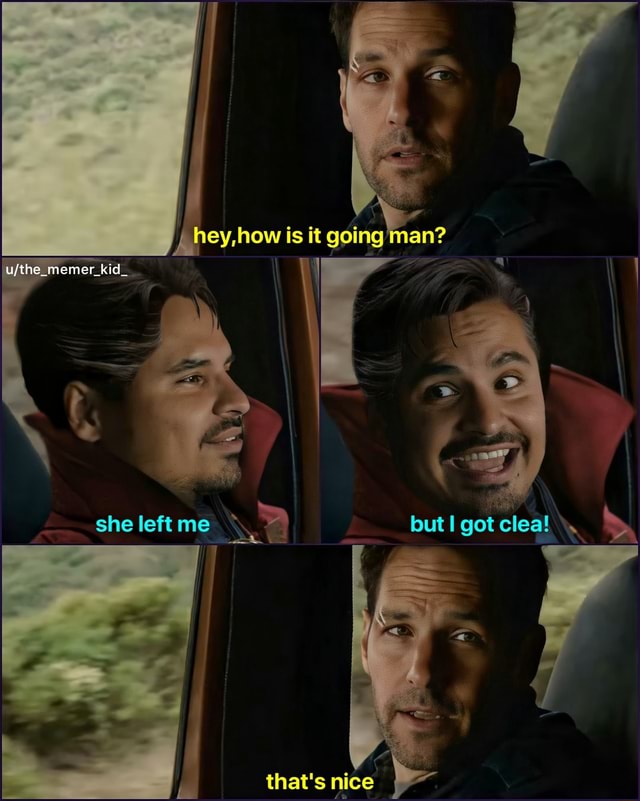 Ey, how is it going ma she left me but I got that's nice - iFunny