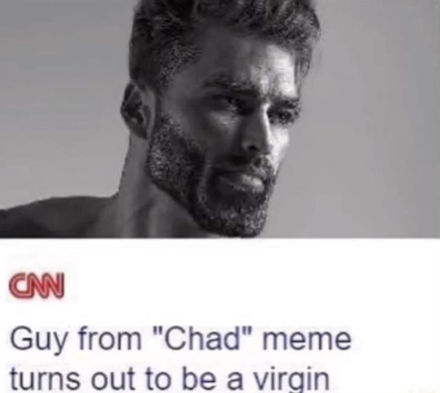 Guy from "Chad" meme turns out to be a virain - iFunny