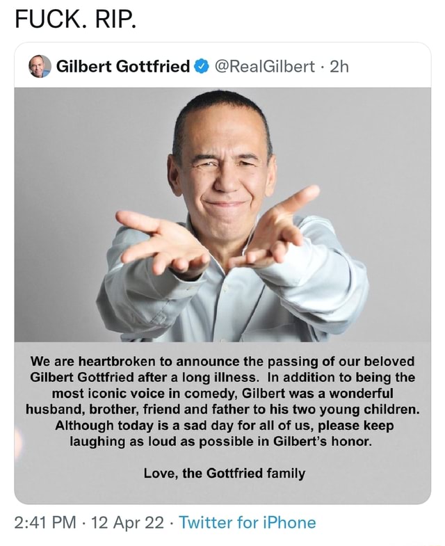 FUCK. RIP. Gilbert Gottfried @ @RealGilbert We are heartbroken to ...