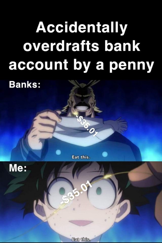 Accidentally overdrafts bank account by a penny Banks: - iFunny