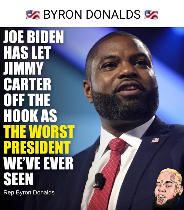 BYRON DONALDS JOE BIDEN HAS LET JIMMY CARTER OFF THE HOOK AS THE WORST ...
