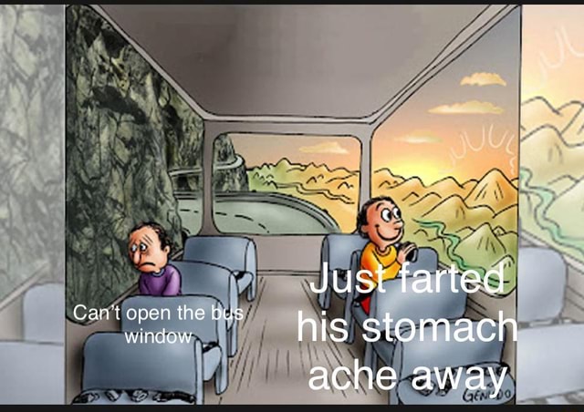 Just farted Cant open the bus his stomach ache away - iFunny