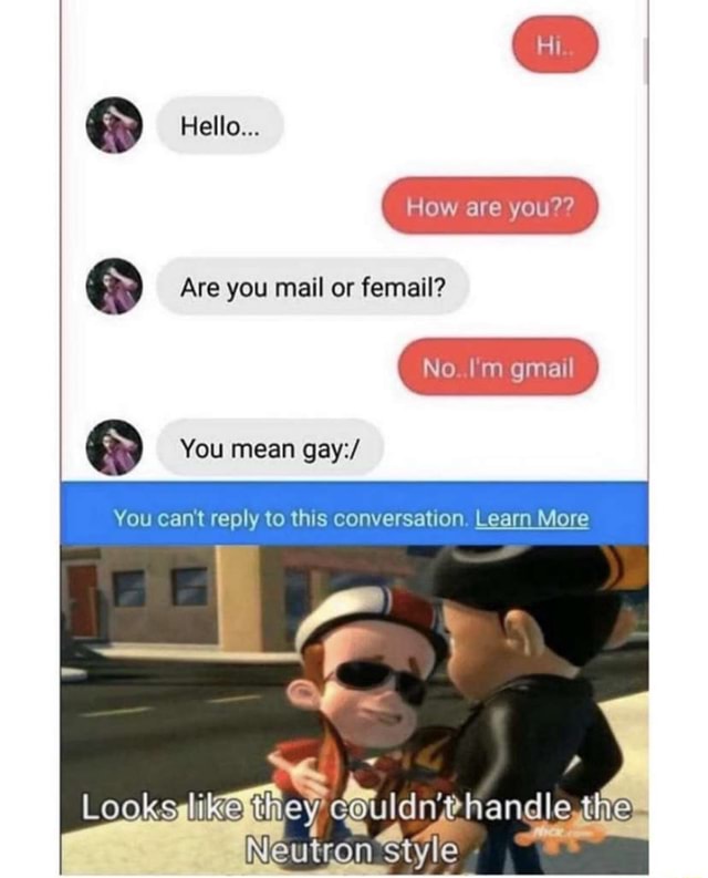 S) Hello... How are you?? No I'm gmail Are you mail or femail? (SS) You ...