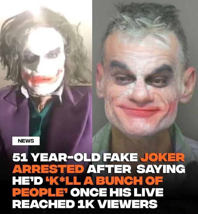 REWS 51 YEAR-OLD FAKE JOKER ARRESTED AFTER SAYING HE'D 'K*LL A BUNCH OF ...