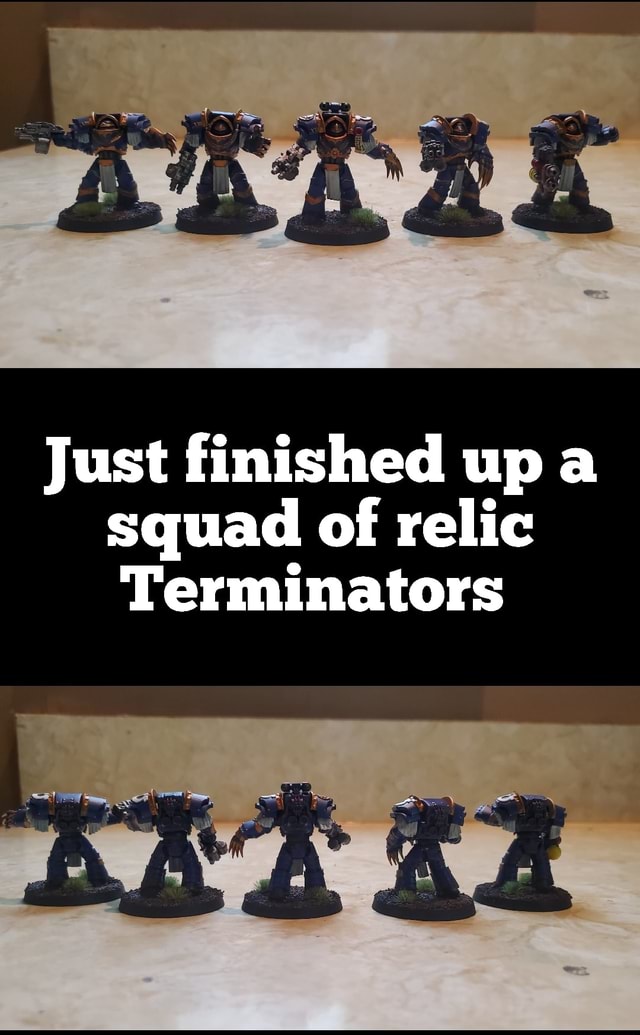 Just finished up a squad of relic Terminators - iFunny